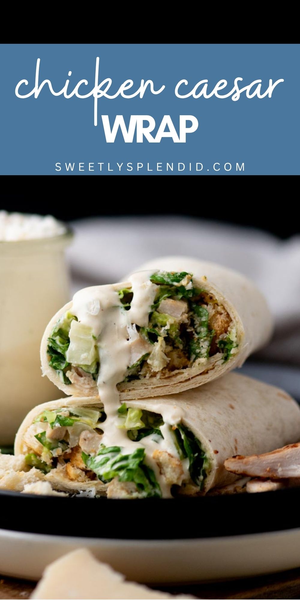 Caesar Chicken Wrap - Sweetly Splendid
